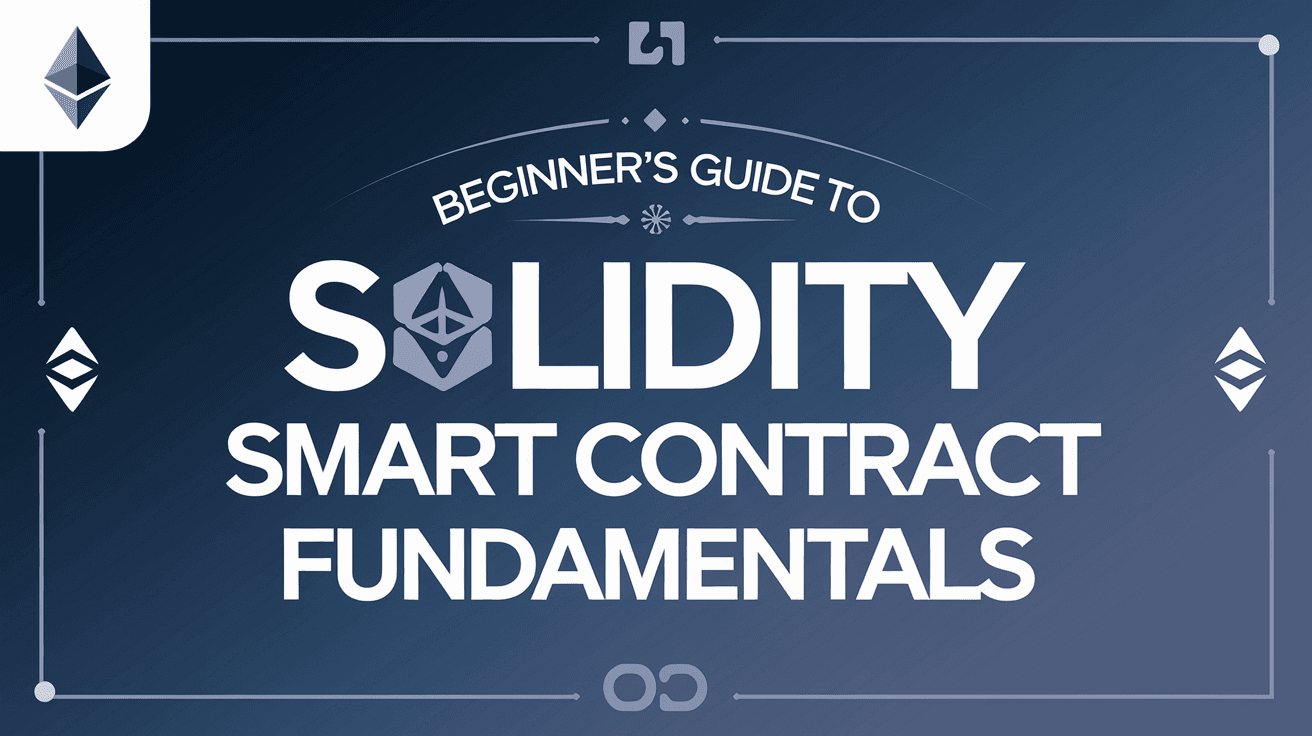 Beginner's Guide to Solidity Smart Contract Fundamentals